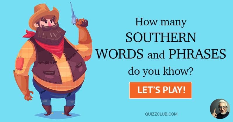 How Many Southern Words And Phrases... | Trivia Quiz | QuizzClub