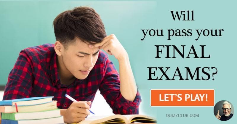 Will You Pass Your Final Exams? | Trivia Quiz | QuizzClub