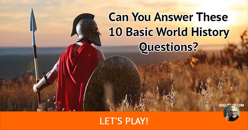 Can You Answer These 10 Basic World... | Trivia Quiz | QuizzClub