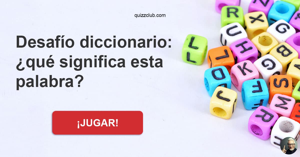 Desafío diccionario: ¿qué significa... | Cuestionario de Trivia