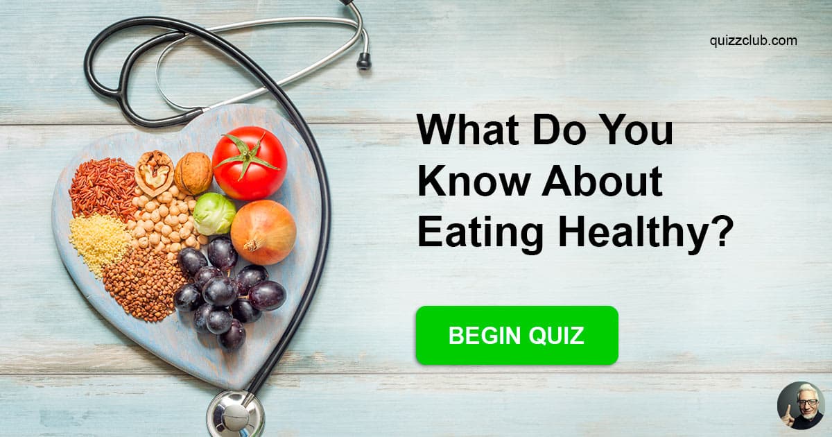 What Do You Know About Eating Healthy? | Trivia Quiz | QuizzClub