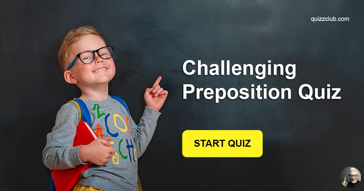 Challenging Preposition Quiz | Trivia Quiz | QuizzClub
