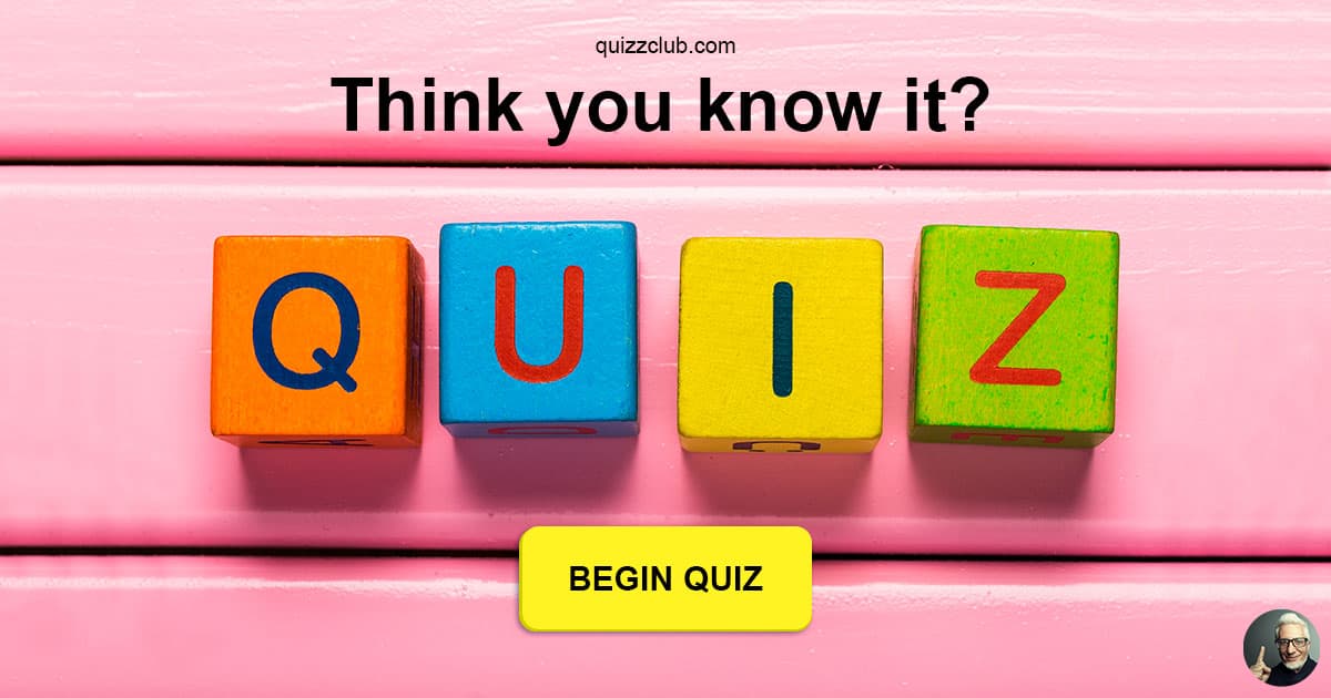 Think you know it? | Trivia Quiz | QuizzClub