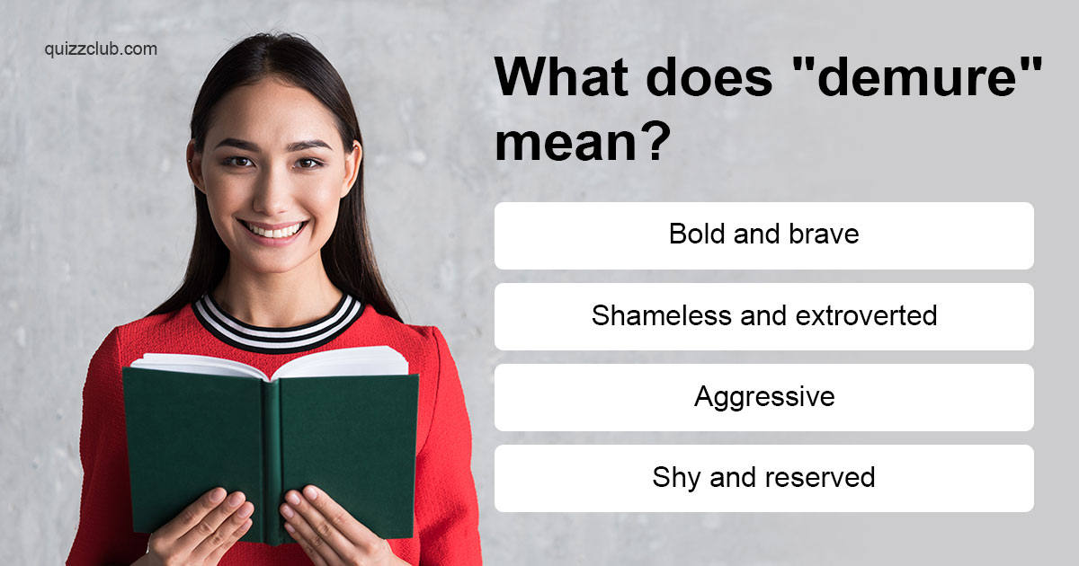 What does "demure" mean? | Trivia Questions | QuizzClub