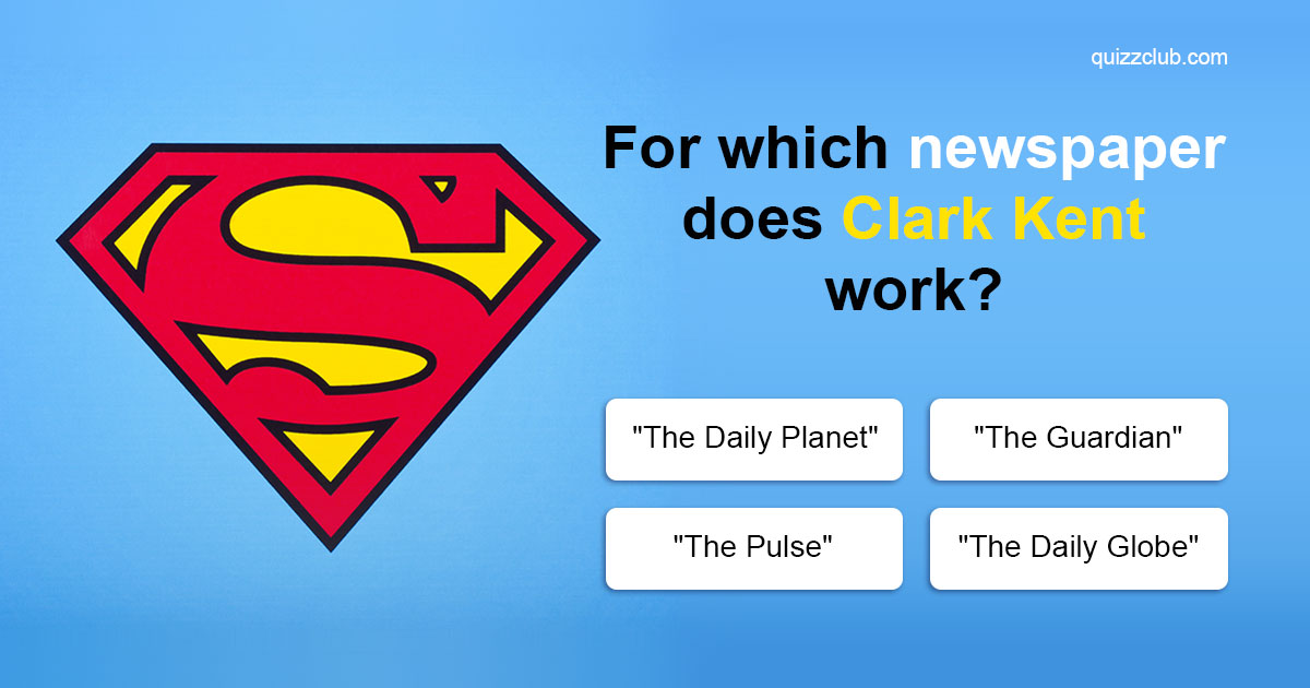 For which newspaper does Clark Kent... | Trivia Questions | QuizzClub
